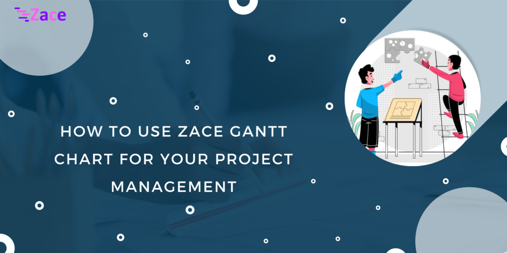 How to use Zace Gantt Chart for Your Project Management – Zace