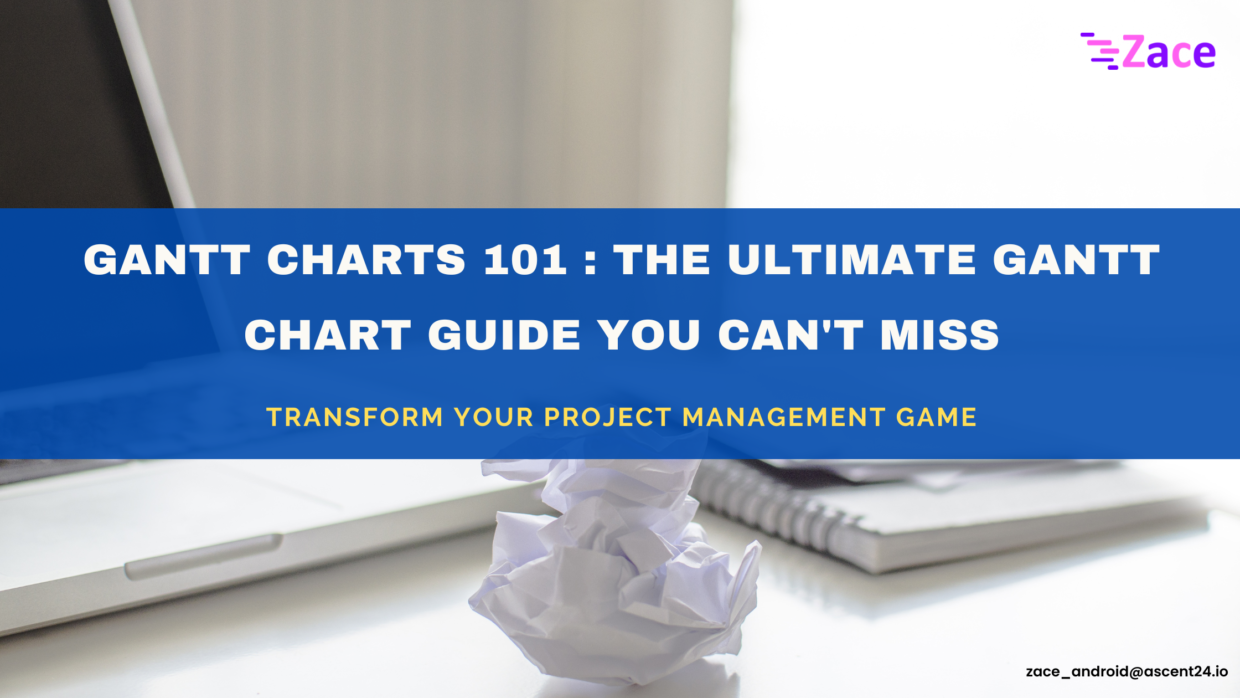 Gantt Charts 101 : The Ultimate Gantt Chart Guide You Can’t Miss – Zace